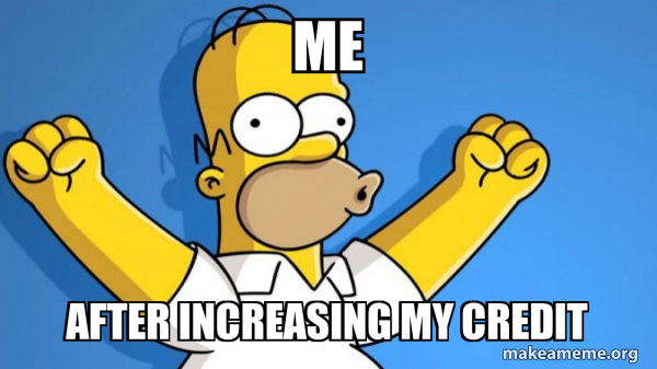 Me After increasing my credit - Happy Homer Meme Generator