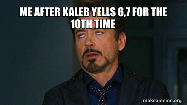 Me after Kaleb yells 6,7 for the 10th time - Tony Stark Eye Roll Meme ...