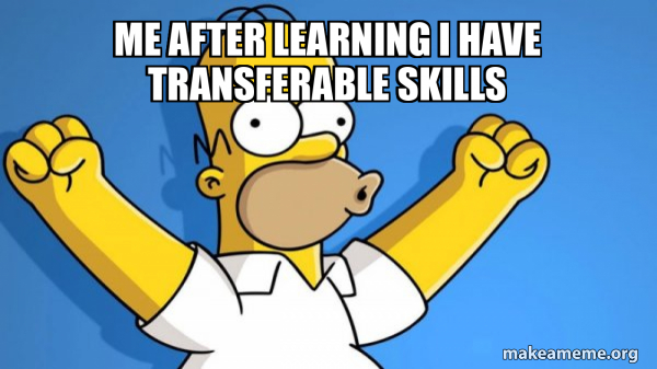 Me after learning I have transferable skills - Happy Homer Meme Generator