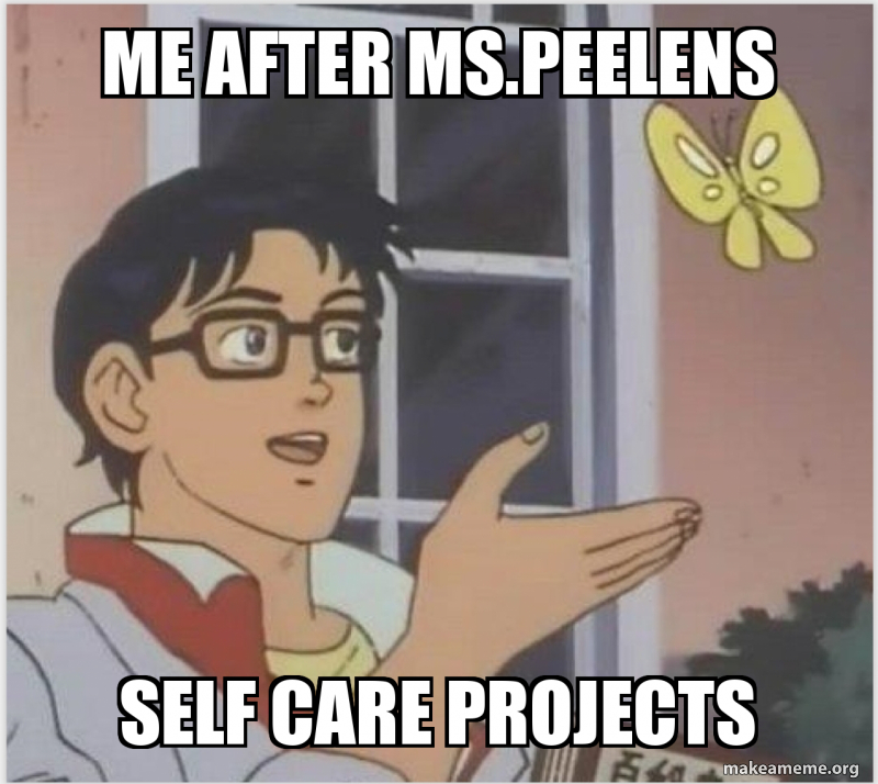 Me after MS.PEELENs Self care projects Meme Generator