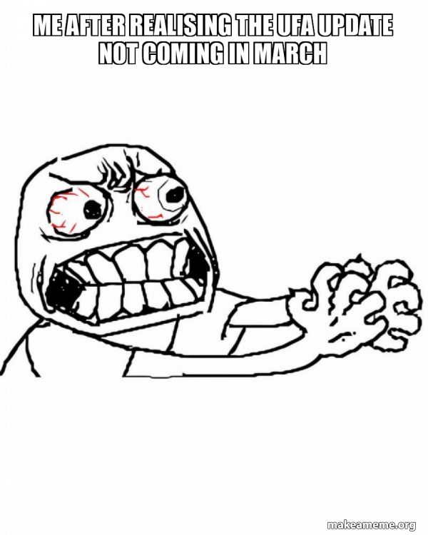 me after realising the ufa update not coming in march - Angry Meme ...