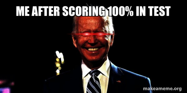 me after scoring 100% in test - Dark Brandon Meme Generator