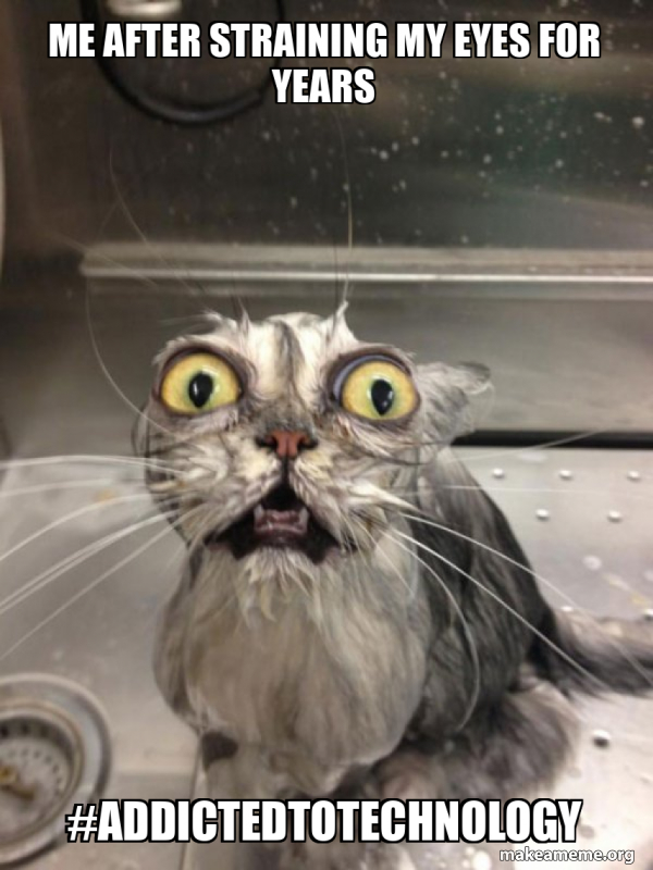 me after straining my eyes for years #addictedtotechnology - Cat bath ...