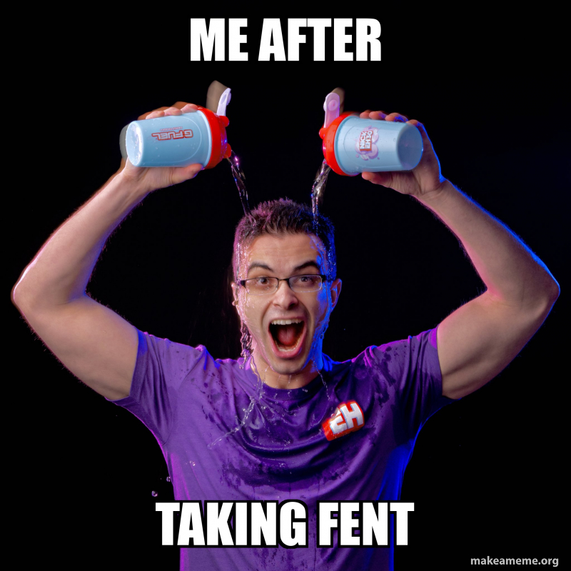 Me after taking fent Meme Generator