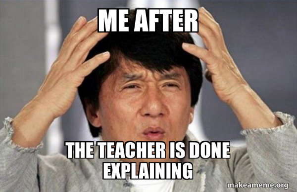Me after the teacher is done explaining - Jackie Chan Why? Meme Generator