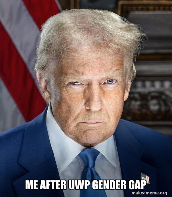 Me after UWP gender gap Meme Generator