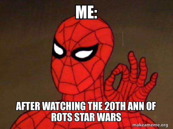 Me: After watching the 20th ann of ROTS star wars - Spiderman - Care ...