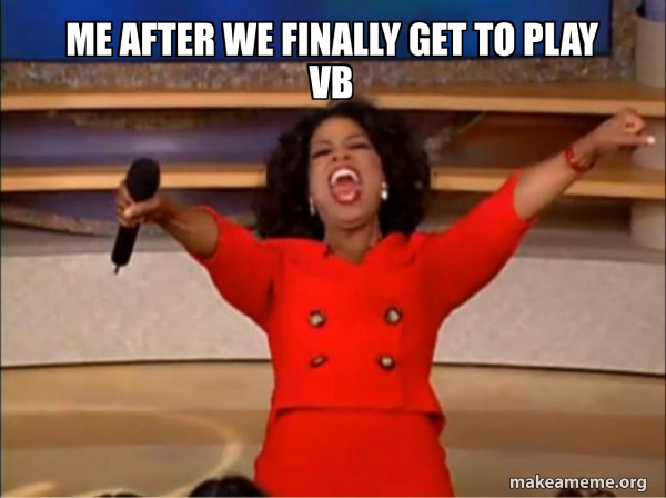 me after we finally get to play vb - Oprah Winfrey - You Get a Car Meme ...