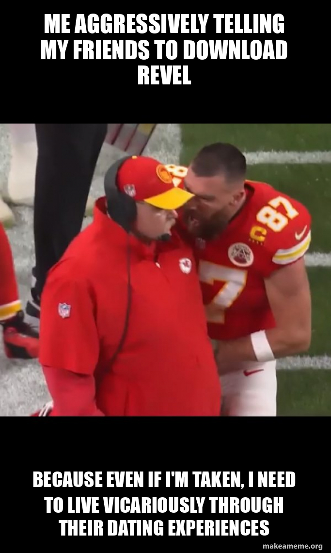 me aggressively telling my friends to download revel because even if I ...