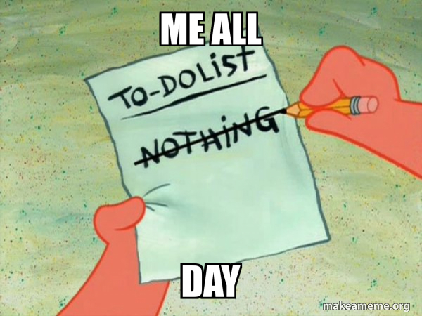 me all day - TO-DO List Meme Generator