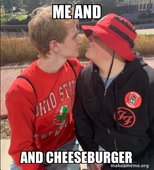 me and and Cheeseburger Meme Generator