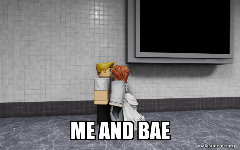 Me and bae Meme Generator