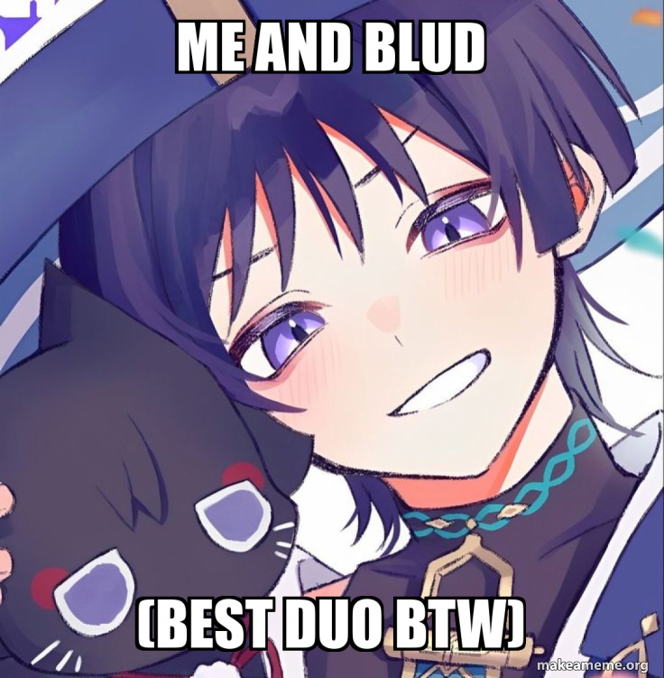 Me and blud (Best duo btw) Meme Generator