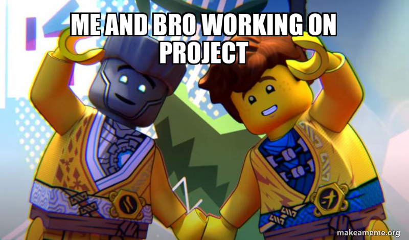 Me AND bro working on project Meme Generator