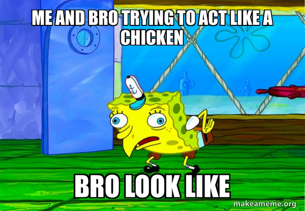 Me and bro trying to act like a chicken bro look like - Mocking ...