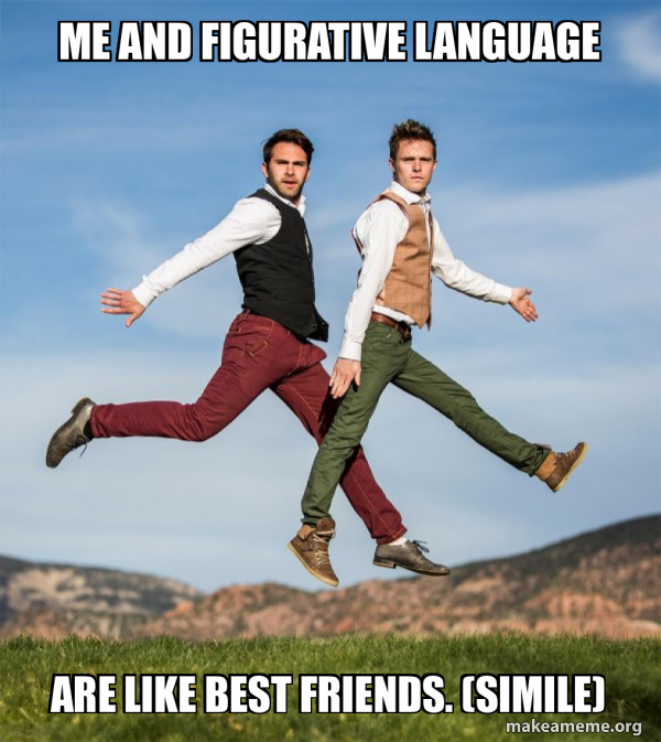Me and Figurative Language are like best friends. (simile) - Real Best ...