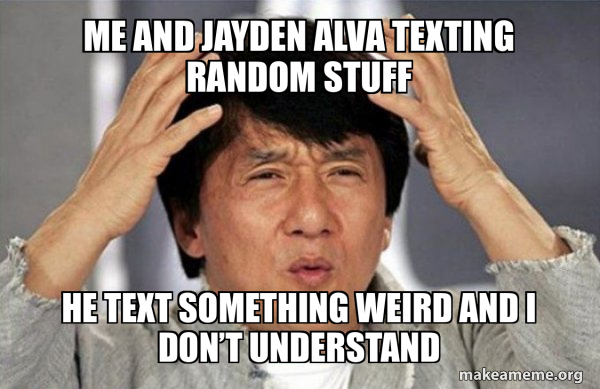 Me and Jayden Alva texting random stuff He Text something weird and I ...