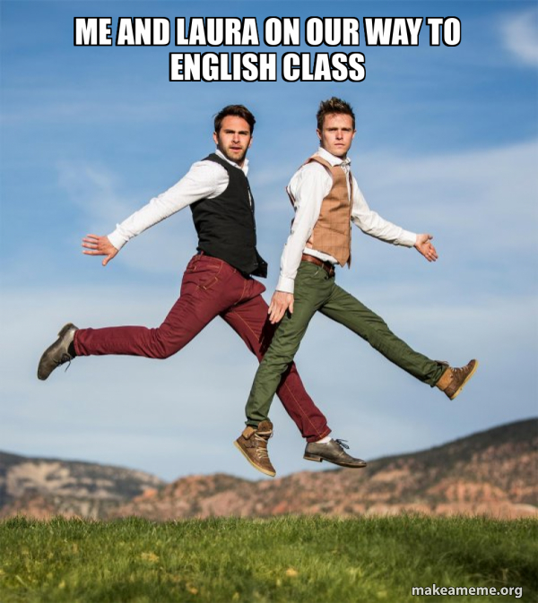 me and laura on our way to english class - Real Best Friend Meme Generator