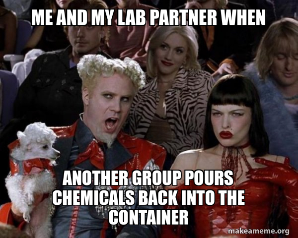 me and my lab partner when another group pours chemicals back into the ...