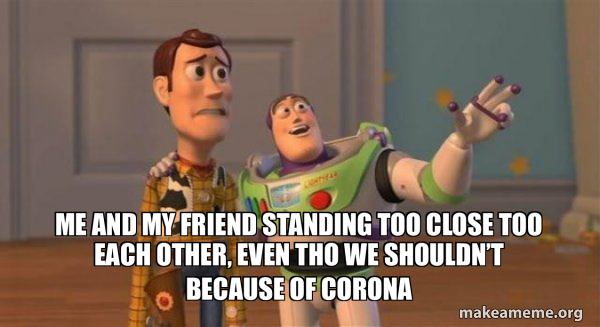Me and my friend standing too close too each other, even tho we shouldn ...