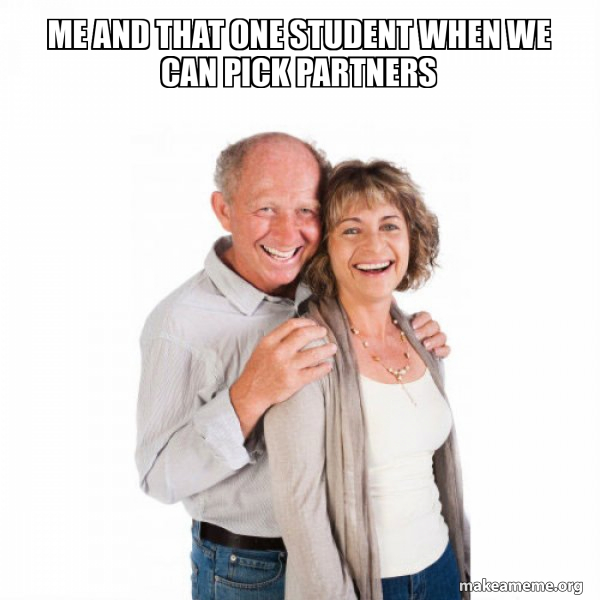 Me and that one student when we can pick partners - Baby Boomers Meme ...