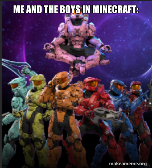 me and the boys in minecraft: Meme Generator