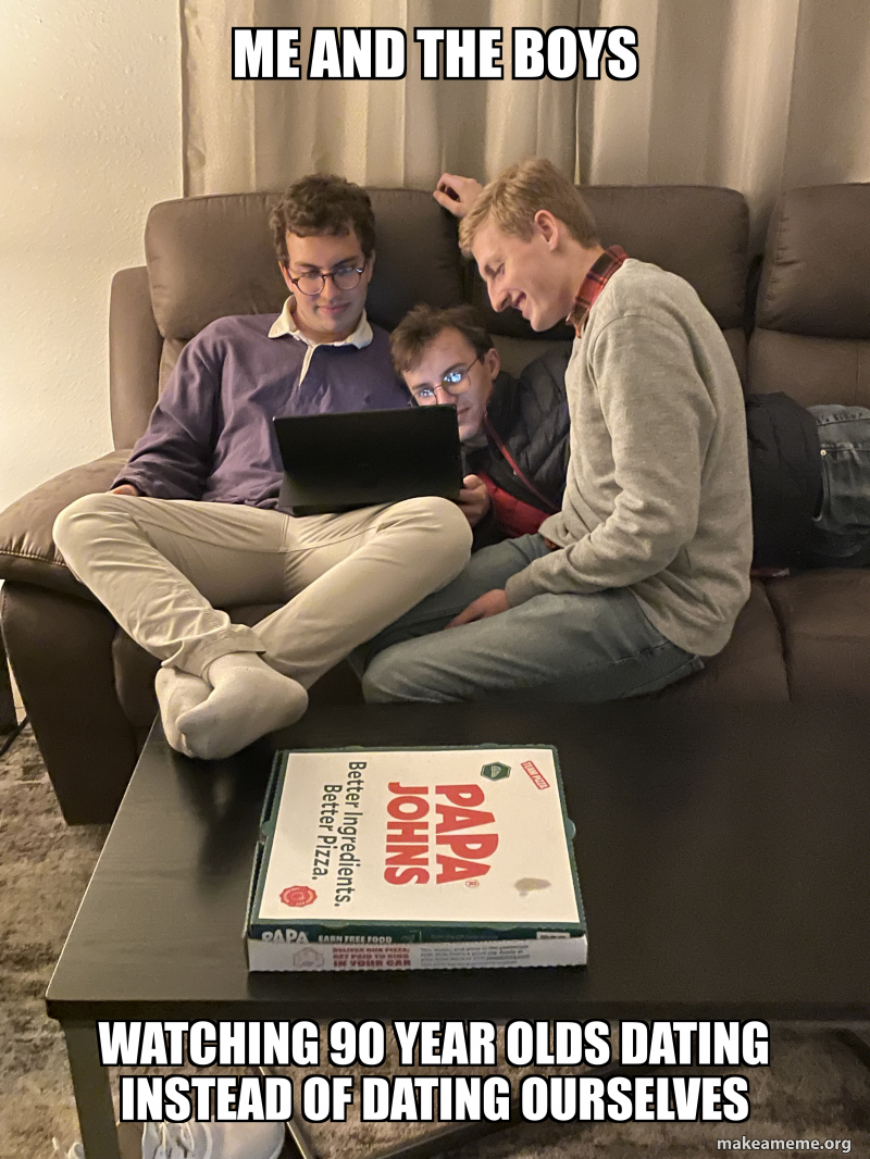 Me and the boys Watching 90 year olds dating instead of dating ...