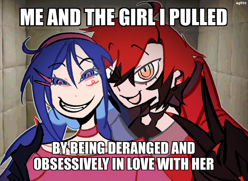 me and the girl i pulled by being deranged and obsessively in love with ...