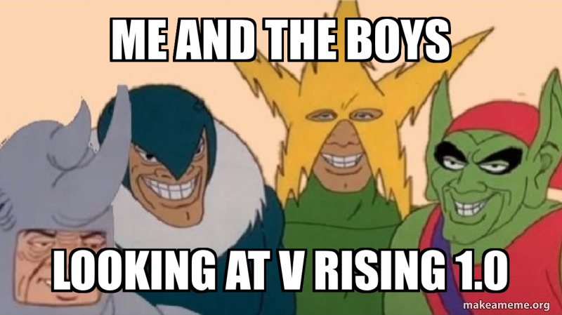 Me And The Boys Looking at V Rising 1.0 Meme Generator