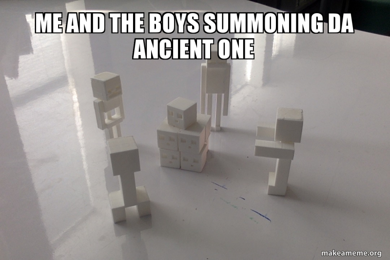 Me and the boys summoning da ancient one Meme Generator