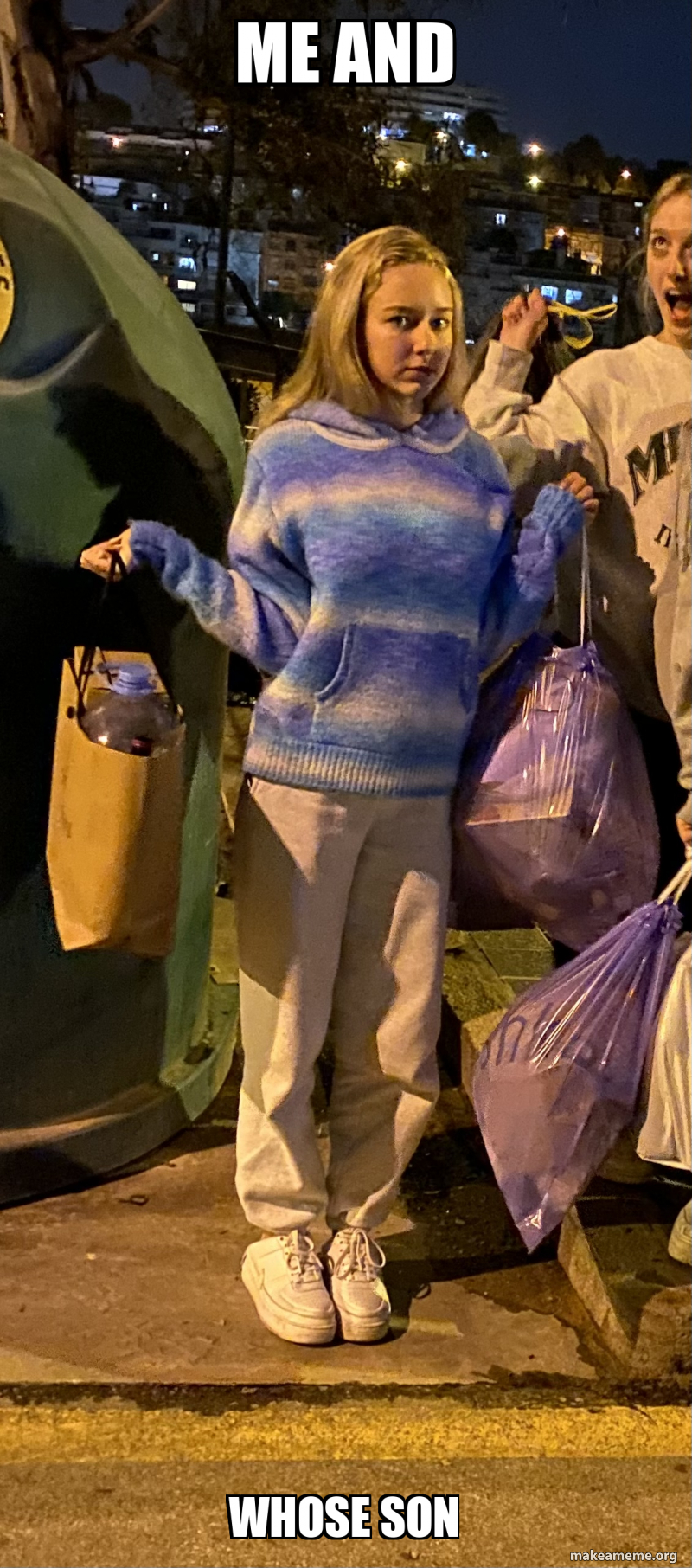 ME AND WHOSE SON Meme Generator