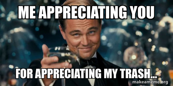 Me appreciating you For appreciating my trash… - Great Gatsby Reaction ...