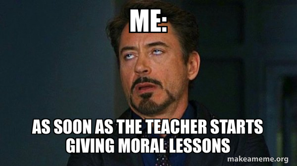 Me: As soon as the teacher starts giving moral lessons - Tony Stark Eye ...