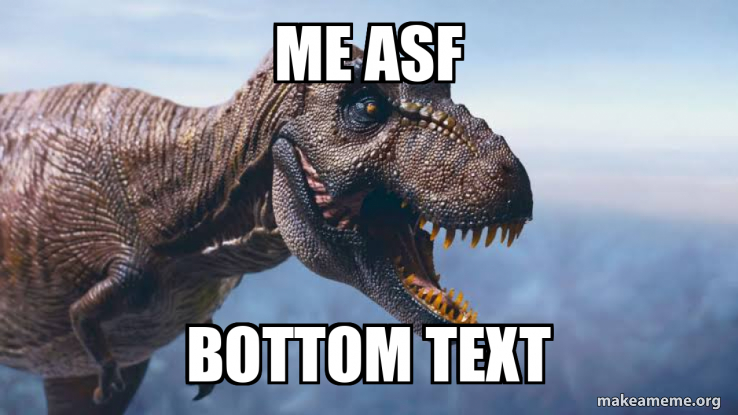 me asf Bottom Text Meme Generator
