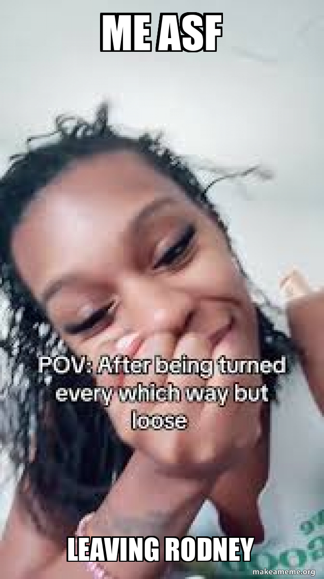 Me asf Leaving Rodney Meme Generator