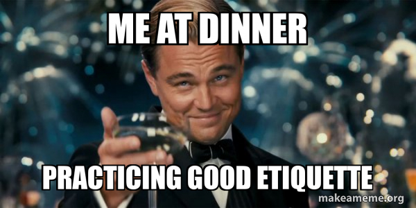Me at dinner practicing good etiquette - Great Gatsby Reaction ...