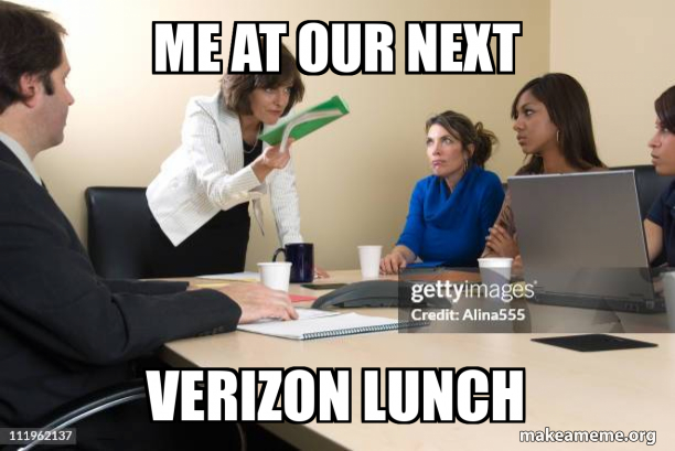 me at our next verizon lunch Meme Generator