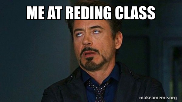 me at reding class - Tony Stark Eye Roll Meme Generator