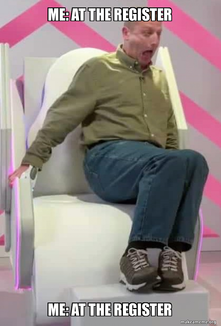 Me: at the register Meme Generator