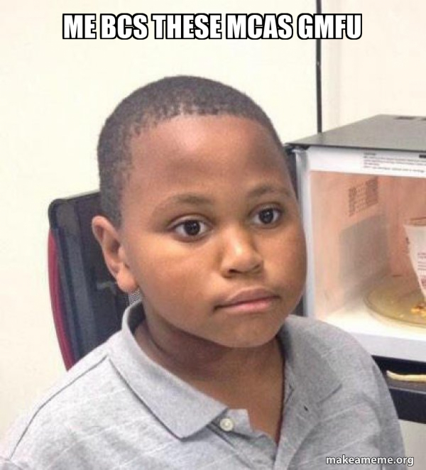 me bcs these mcas gmfu - Minor Mistake Marvin Meme Generator