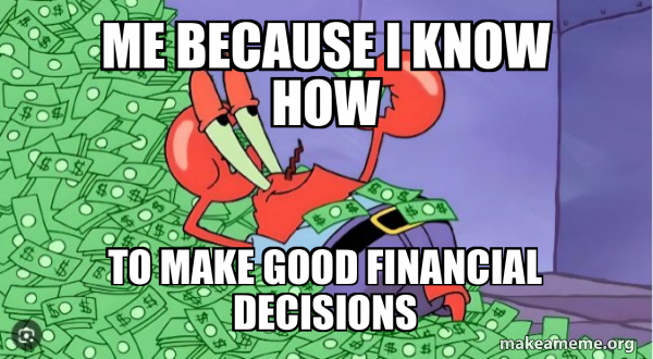 me because I know how to make good financial decisions - Mr Krabs Money ...