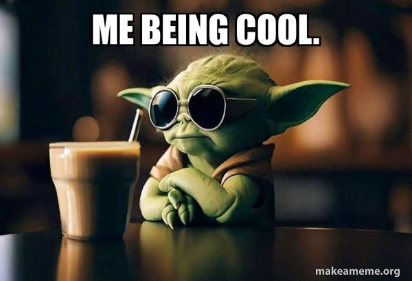 Me being cool. - Cool Yoda (Sunglasses) Meme Generator