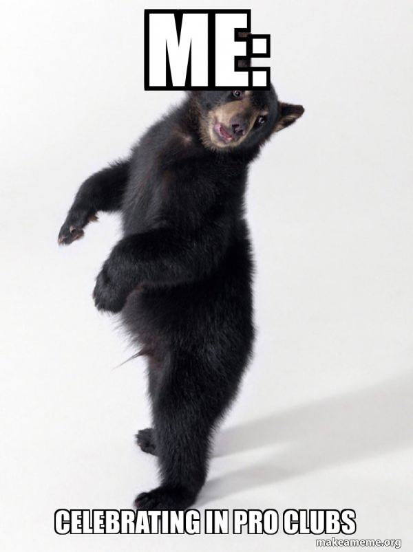 Me: celebrating in pro clubs - Super Bear'd Meme Generator