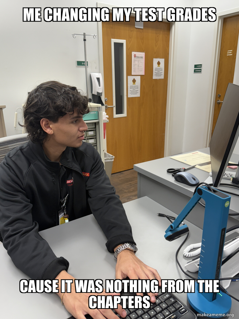 me changing my test grades cause it was nothing from the chapters Meme ...