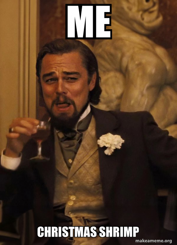 Me christmas shrimp - Leonardo DiCaprio Laughing Django Meme Generator