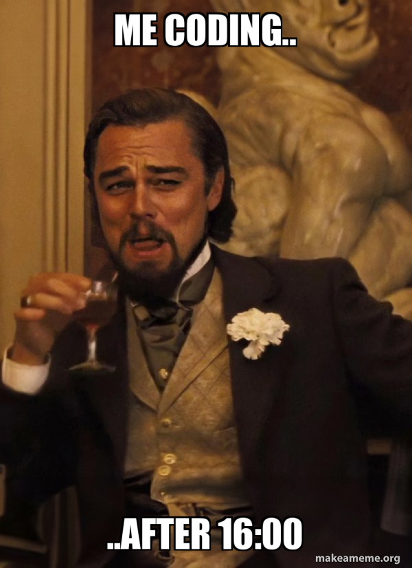 me coding.. ..after 16:00 - Leonardo DiCaprio Laughing Django Meme ...