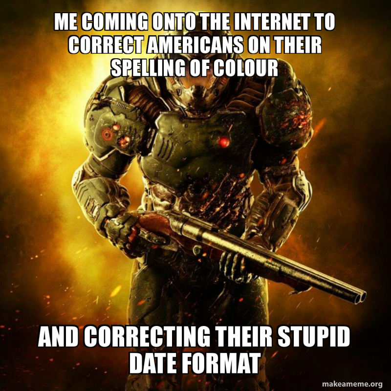 me coming onto the Internet to correct Americans on their spelling of ...
