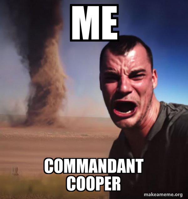Me Commandant Cooper - Tornado Guy Meme Generator