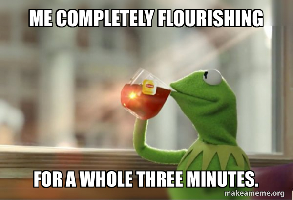 Me completely flourishing for a whole three minutes. - Kermit Drinking ...