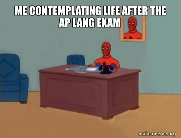 me contemplating life after the AP Lang exam - Spiderman Meme Generator